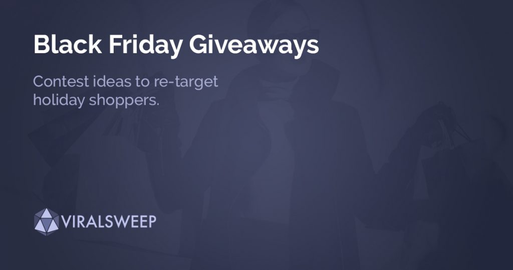 Black Friday Contest Ideas to Re-Target Holiday Shoppers - ViralSweep