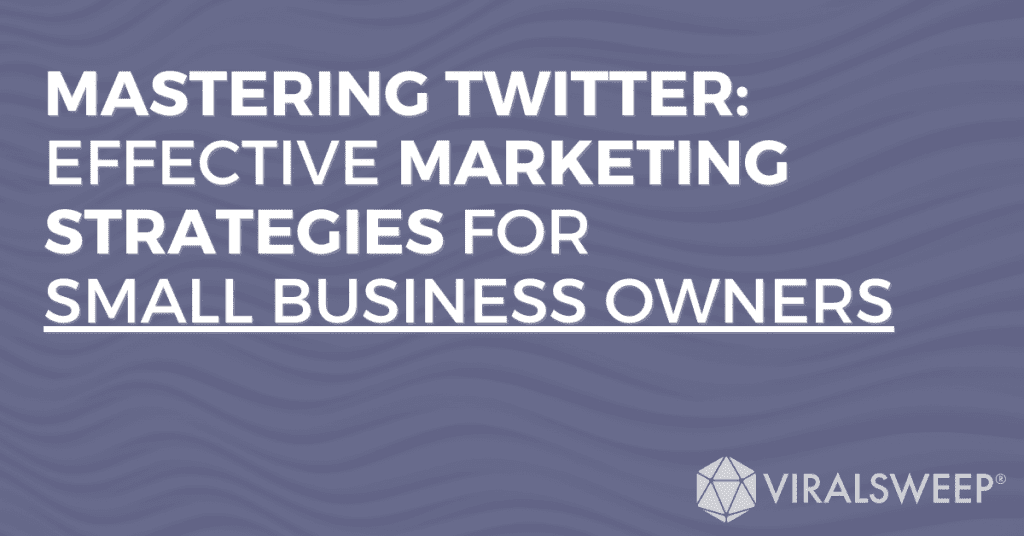 Twitter Marketing Strategies For Small Businesses - ViralSweep