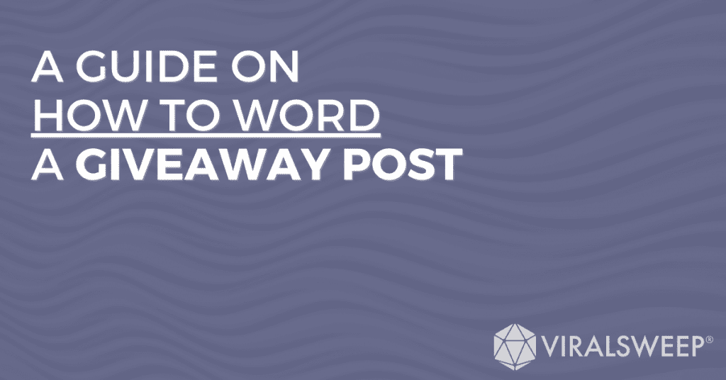 A Guide on How to Word a Giveaway Post - ViralSweep