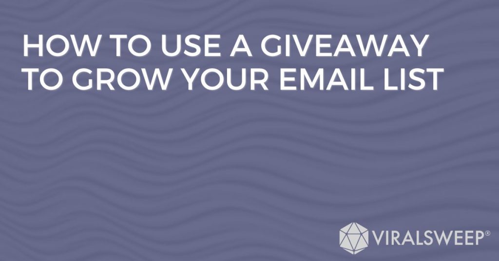 How To Use a Giveaway To Grow Your Email List - ViralSweep