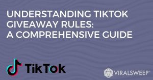 Understanding TikTok Giveaway Rules: A Comprehensive Guide - ViralSweep